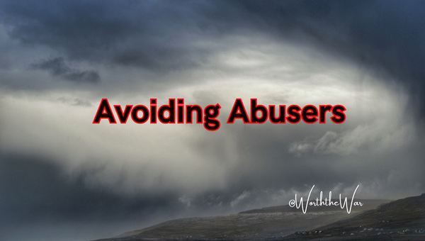 Avoiding Abusers - WorththeWar